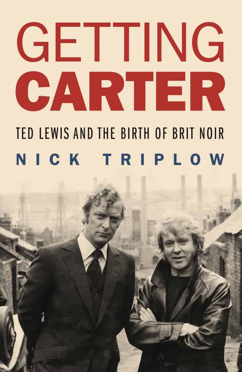 'Getting Carter' Author Nick Triplow talks Ted Lewis » The MALESTROM